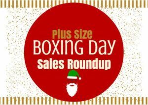 The Best 2021 Plus Size Boxing Day Deals | The Curvy Fashionista